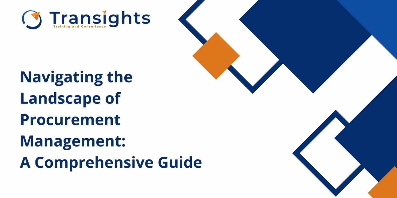 Navigating the Landscape of Procurement Management: A Comprehensive Guide | Transights